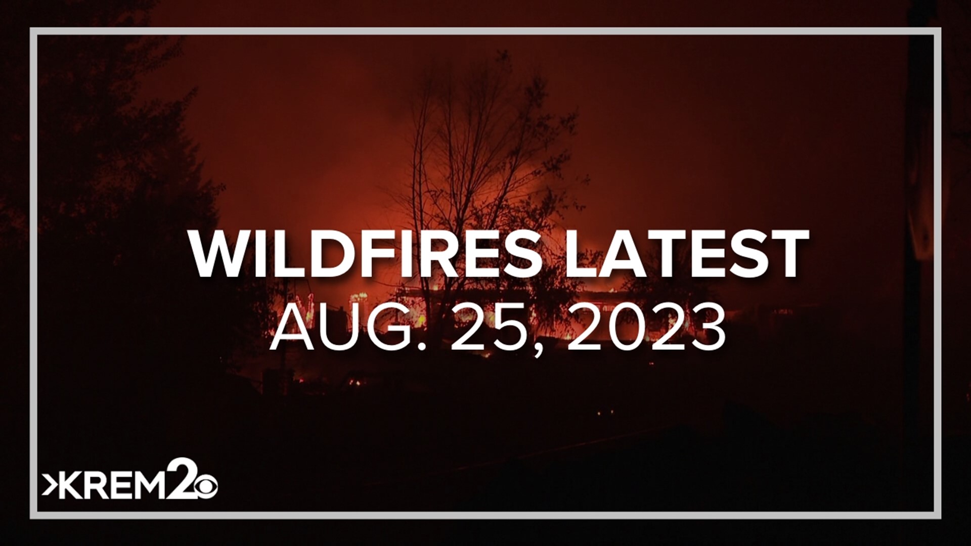 Gray and Oregon Road fires | Latest updates as of Aug. 25, 2023 | krem.com